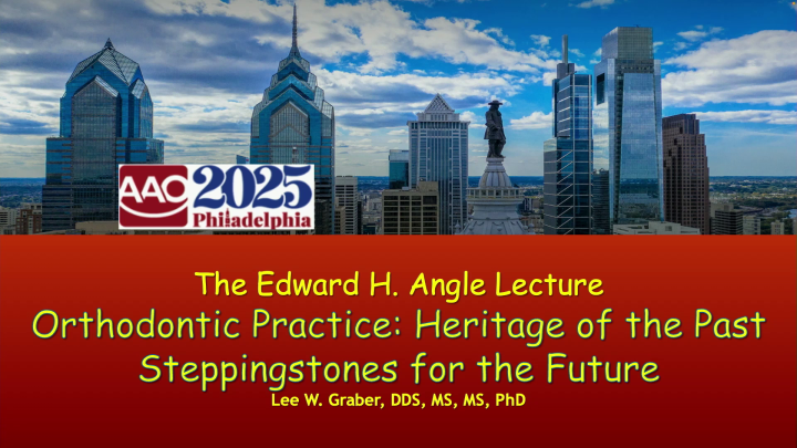 2025 Edward H. Angle Award Lecture; Orthodontic Practice: Heritage of ...