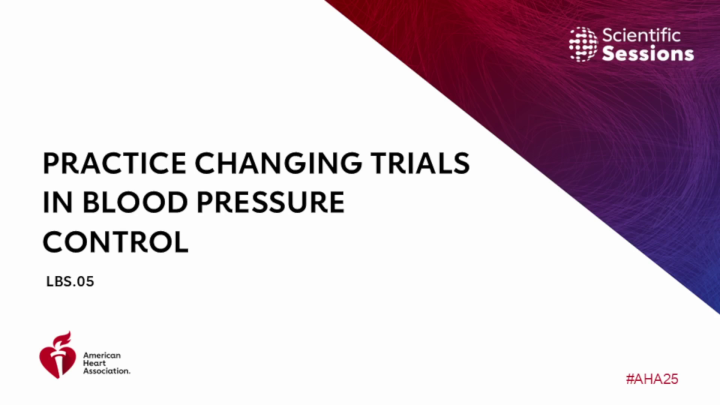 Practice Changing Trials in Blood Pressure Controlâ€¯ - AHA OnDemand