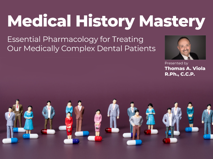 Medical History Mastery: Essential Pharmacology for Treating Our Medically Complex Dental ...