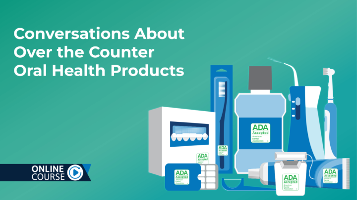 Conversations About Over the Counter Oral Health Products - American ...
