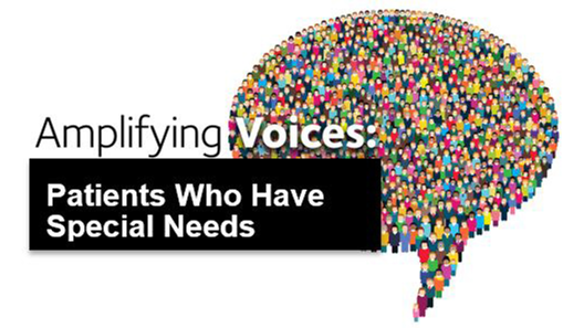 Amplifying Voices: Patients Who Have Special Needs — Creating an ...