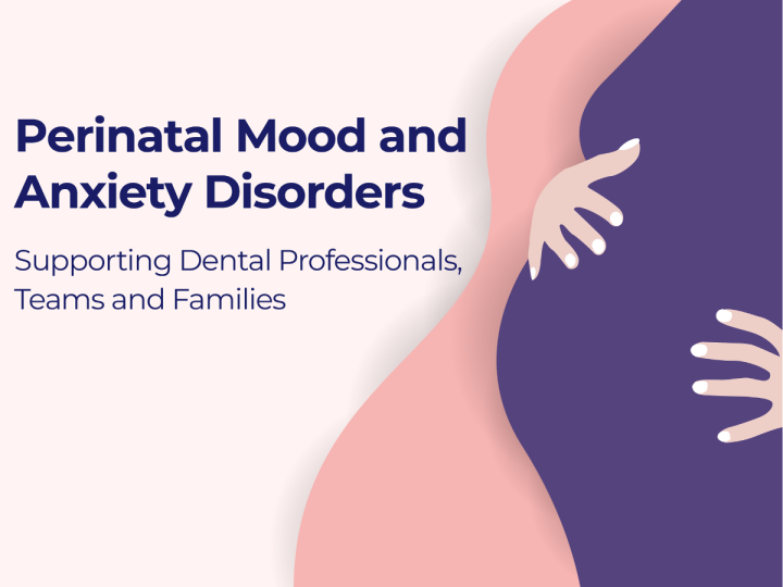 Perinatal Mood and Anxiety Disorders: Supporting Dental Professionals, Teams and Families ...