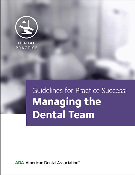 Guidelines For Practice Success Managing The Dental Team American