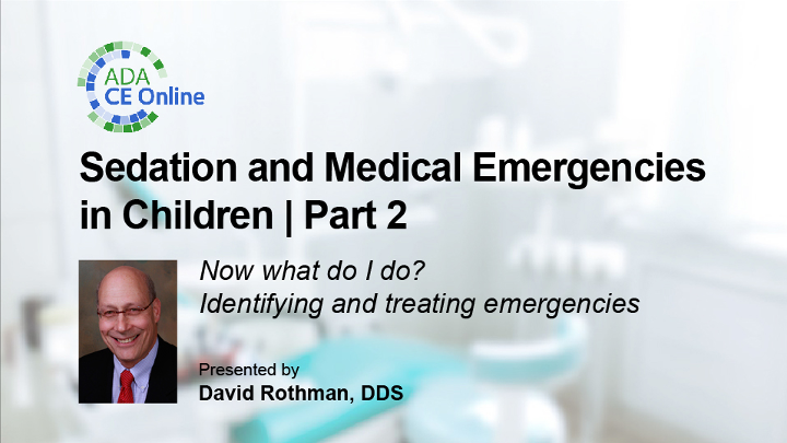 Sedation and Medical Emergencies in Children Part 2 - American Dental ...