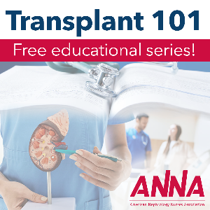 Transplant 101 - American Nephrology Nurses Association