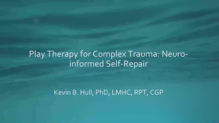 Play Therapy for Complex Trauma: Neuro-informed Self Repair ...