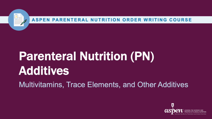 PN Additives - American Society for Parenteral and Enteral Nutrition
