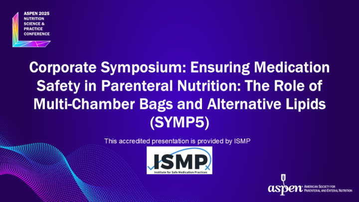 Corporate Symposium: Ensuring Medication Safety in Parenteral Nutrition ...