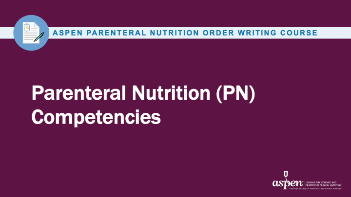 PN Competencies - American Society for Parenteral and Enteral Nutrition