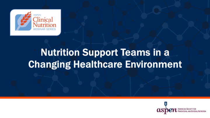 Nutrition Support Teams in a Changing Healthcare Environment - American ...