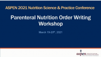 Parenteral Nutrition Order Writing Workshop - Part 1 (PNW1-2021 ...