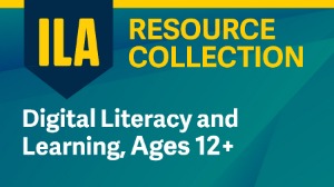 ILA Resource Collection: Digital Literacy and Learning, Ages 12 ...