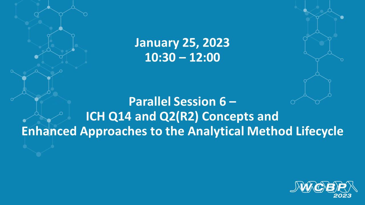 Parallel Session 6 - ICH Q14 and Q2(R2) Concepts and Enhanced ...