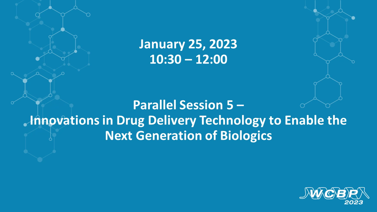 Parallel Session 5 - Innovations in Drug Delivery Technology to Enable the Next Generation of ...