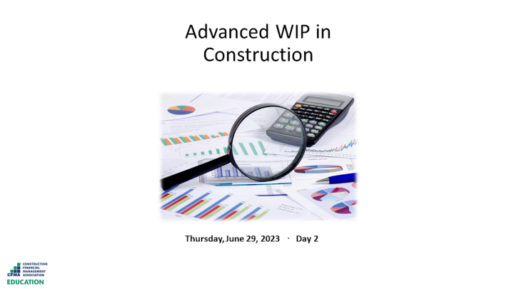 Advanced WIP in Construction - Day 2 - Construction Financial Management Association