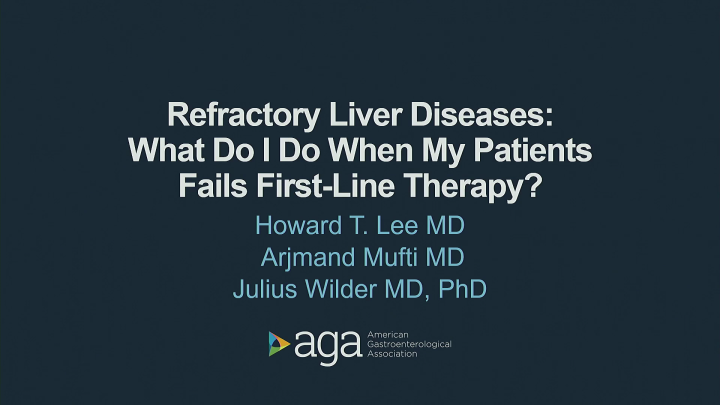AGA Refractory Liver Disease: What Do I Do When My Patient Fails First ...
