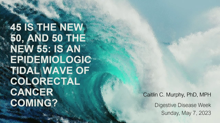 AGA 45 Is the New 50 and 50 the New 55: Epidemiology and Causes of the ...