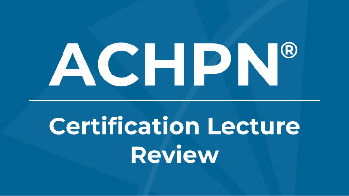 ACHPN® Certification Lecture Review - Hospice and Palliative Nurses ...