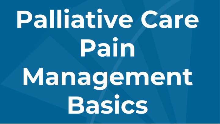 Palliative Care Pain Management Basics - Hospice and Palliative Nurses ...
