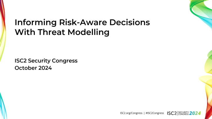 Informing Risk-Aware Decisions With Threat Modelling - ISC2