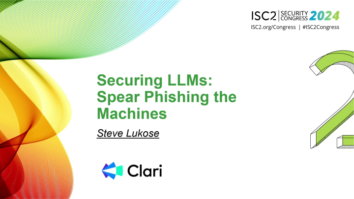 Securing LLMs: Spear Phishing the Machines - ISC2