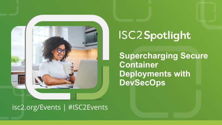 Supercharging Secure Container Deployments with DevSecOps - ISC2
