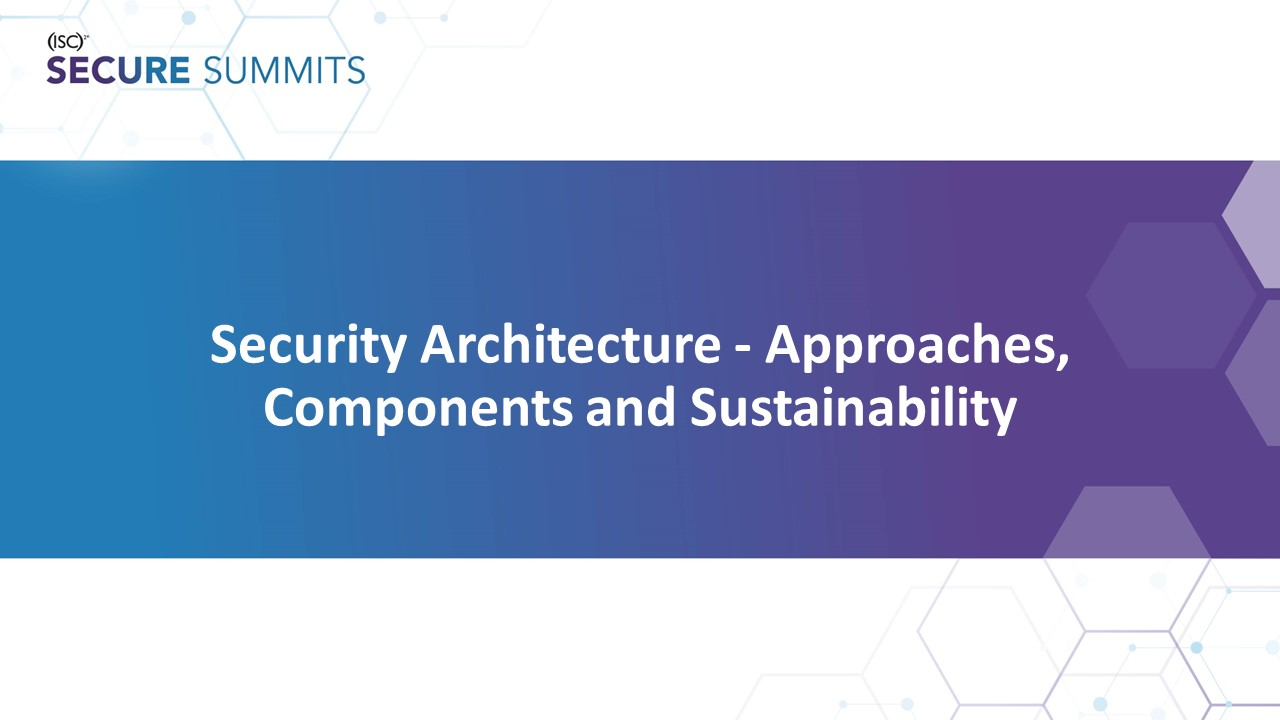 Security Architecture - Approaches, Components and Sustainability - ISC2