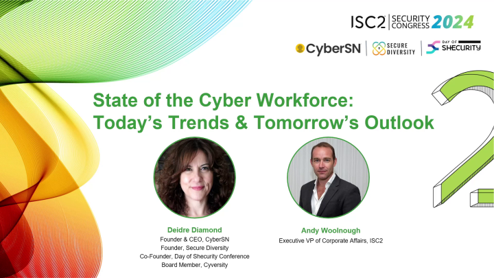 State of the Cyber Workforce: Today’s Trends & Tomorrow’s Outlook - ISC2