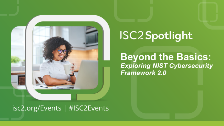 Beyond the Basics: Exploring NIST Cybersecurity Framework 2.0 - ISC2