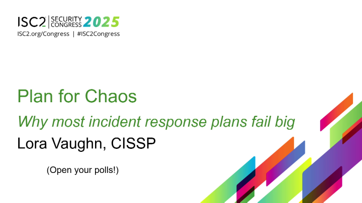 Plan for Chaos: Why Most Incident Response Plans Fail Big - ISC2