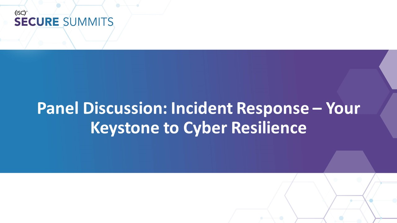 Panel Discussion: Incident Response – Your Keystone to Cyber Resilience ...