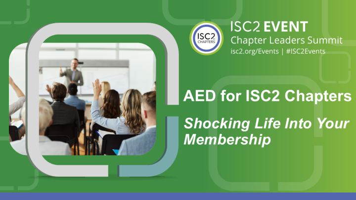 AED for ISC2 Chapters - Shocking Life Into Your Membership - ISC2