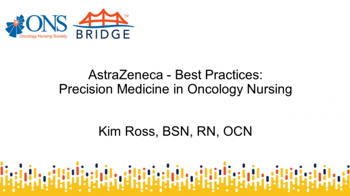 AstraZeneca - Best Practices: Precision Medicine in Oncology Nursing ...