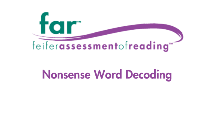 Feifer Assessment of Reading (FAR) Nonsense Word Decoding ...