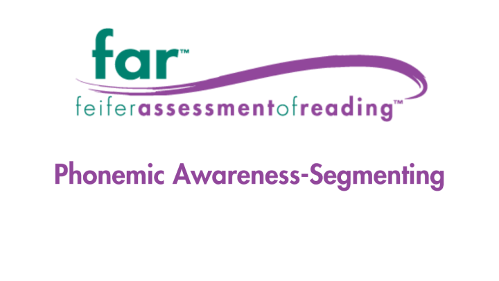 Feifer Assessment of Reading (FAR) Phonemic Awareness-Segmenting ...