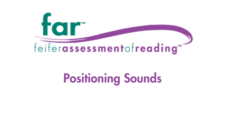 Feifer Assessment of Reading (FAR) Positioning Sounds - Psychological ...