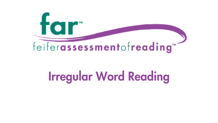 Feifer Assessment of Reading (FAR) Irregular Word Reading ...