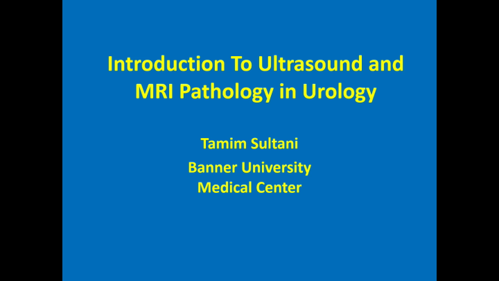 Introduction to Ultrasound & MRI Pathology in Urology - Society of ...