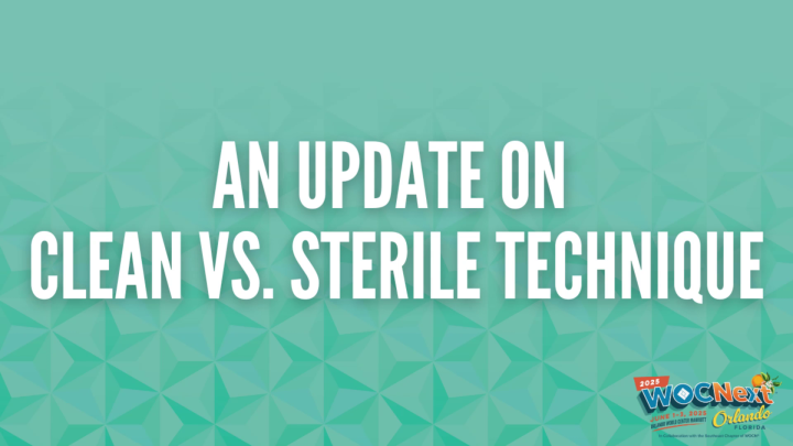 (405) An Update on Clean vs. Sterile Technique - Wound, Ostomy, and ...