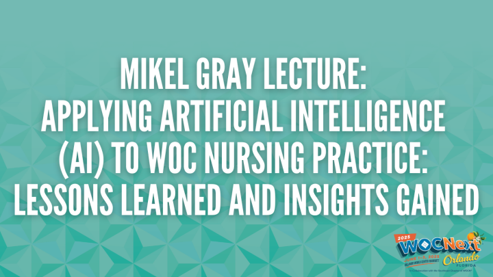 (GS1) General Session - Mikel Gray Lecture: Applying Artificial Intelligence (AI) to WOC Nursing ...