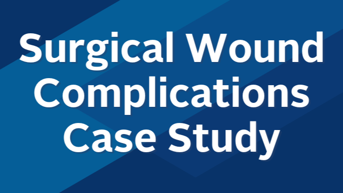 Surgical Wound Complications: Case Study - Wound, Ostomy, and ...