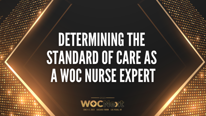 Determining the Standard of Care as a WOC Nurse Expert - Wound, Ostomy ...