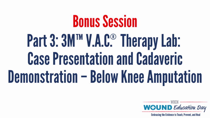 Part 3: 3M™ V.A.C.® Therapy Lab: Case Presentation and Cadaveric ...