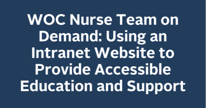 WOC Nurse Team On Demand: Using an Intranet Website to Provide ...