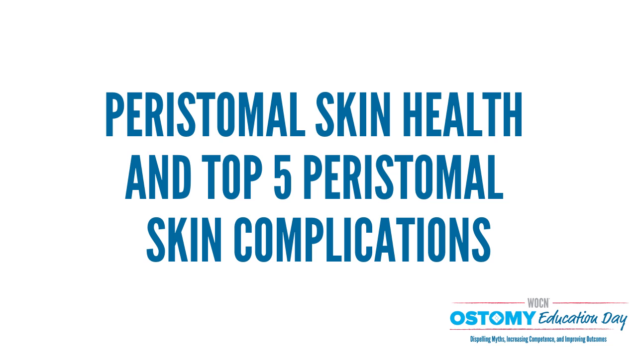 Peristomal Skin Health and Top 5 Peristomal Skin Complications - Wound ...