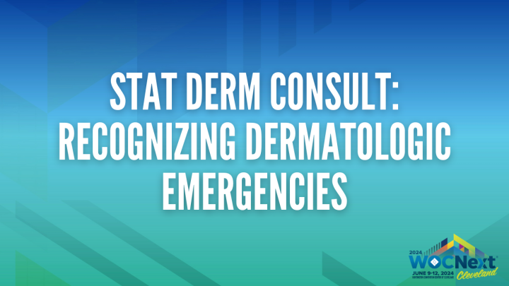STAT Derm Consult: Recognizing Dermatologic Emergencies - Wound, Ostomy ...