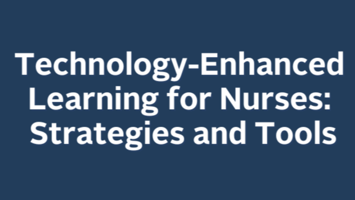 Technology-Enhanced Learning for Nurses: Strategies and Tools - Wound ...