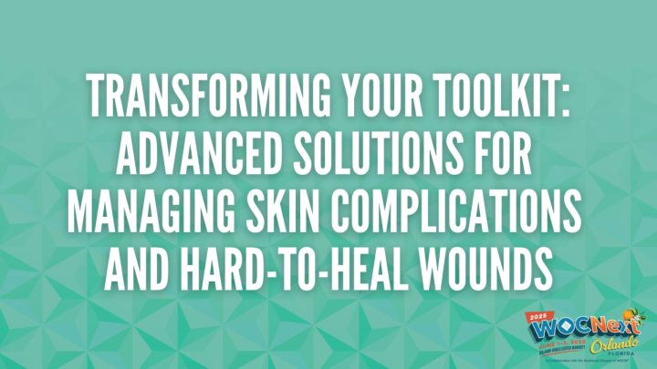 (S08) Transforming Your Toolkit: Advanced Solutions for Managing Skin Complications and Hard-to ...