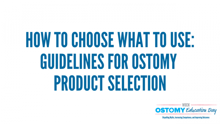 How to Choose What to Use: Guidelines for Ostomy Product Selection ...