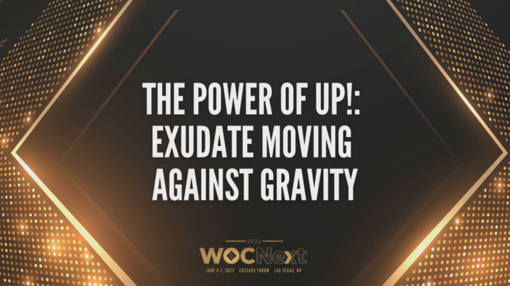 The Power of UP!: Exudate Moving Against Gravity - Wound, Ostomy, and ...